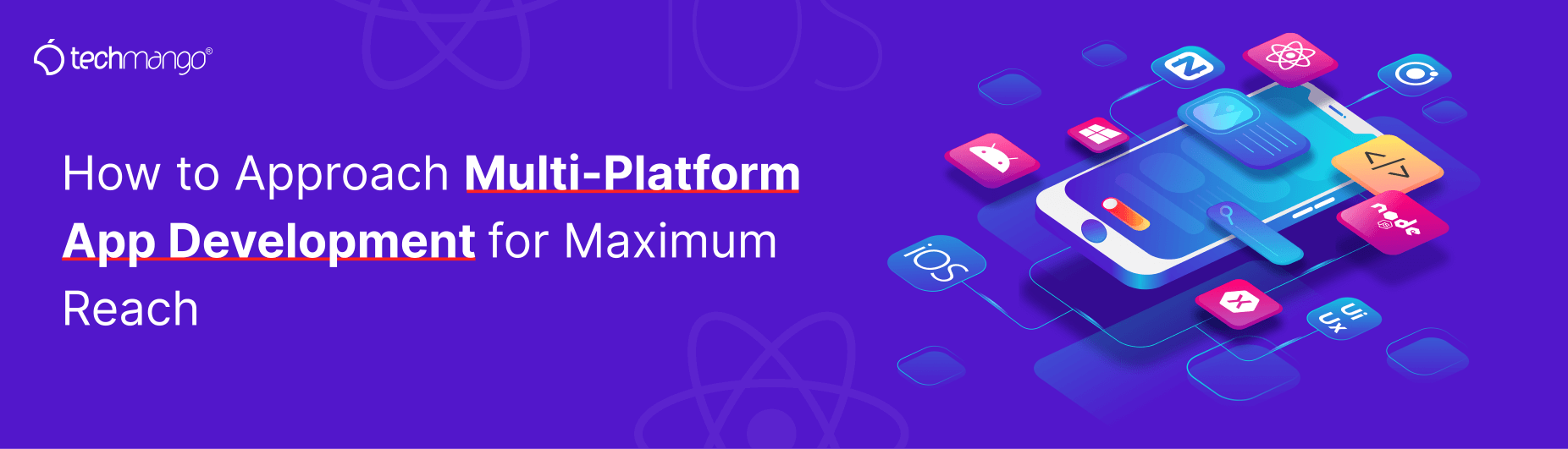 How to approach cross platform app development for maximum reach