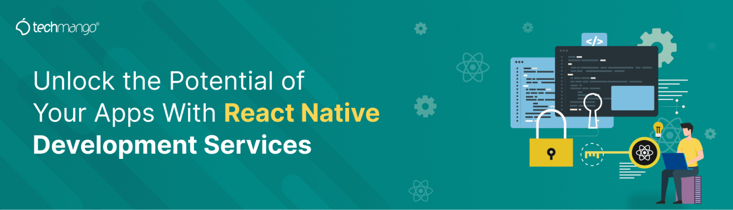 The Potential of Your Apps With React Native Development Services